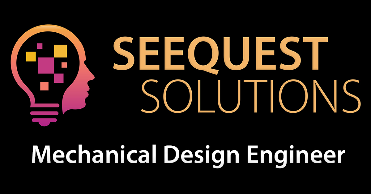 Mechanical Design Engineer | Seequest Solutions – Coming Soon